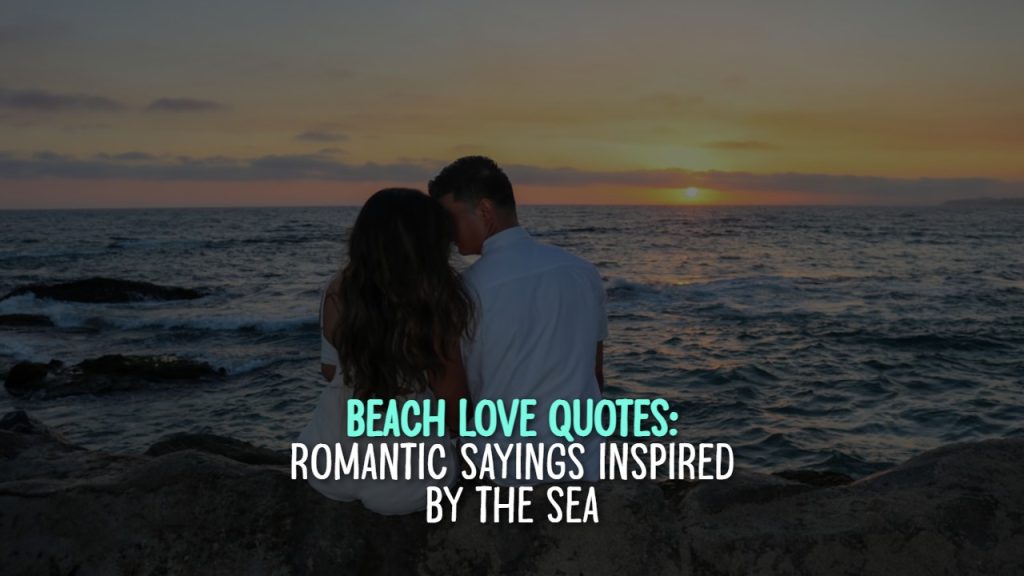 110+ Beach Love Quotes: Romantic Sayings Inspired by the Sea - The ...