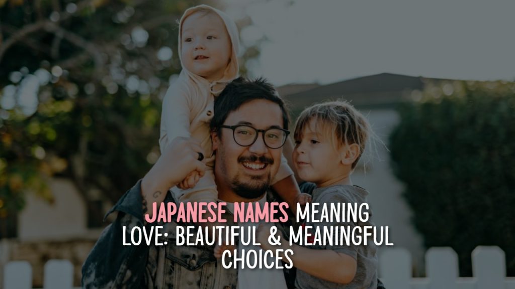 105 +Japanese Names Meaning Love: Beautiful & Meaningful Choices - The ...