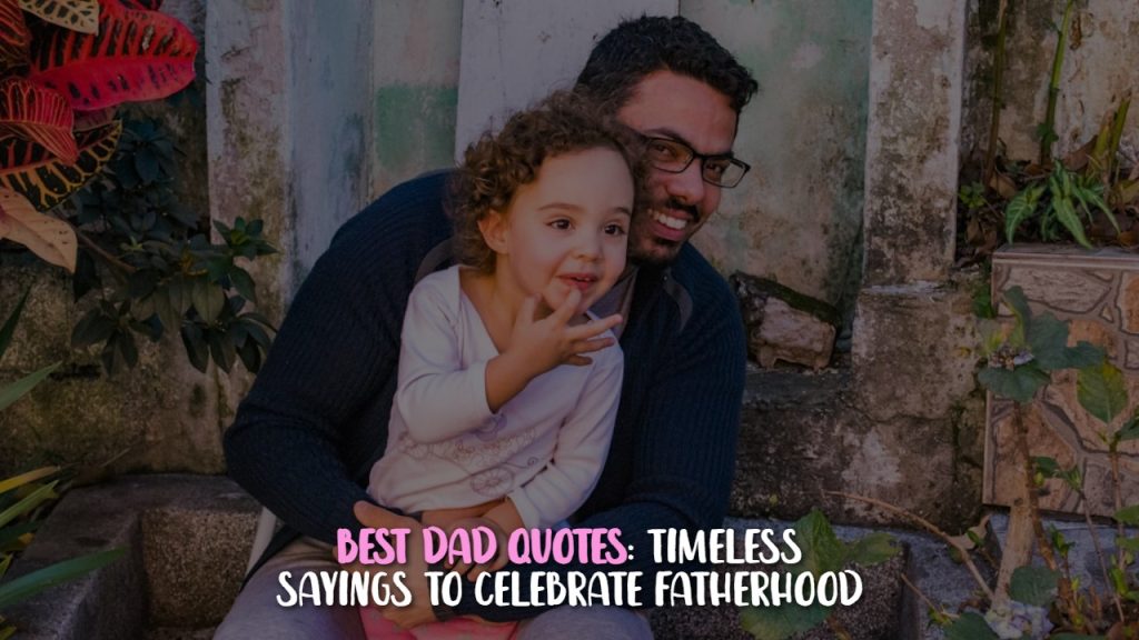 Best Dad Quotes: Timeless Sayings to Celebrate Fatherhood - The Victor Mind