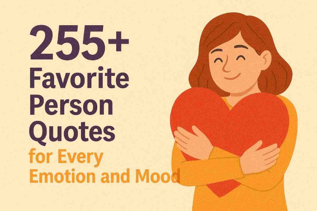 255+ Favorite Person Quotes for Every Emotion and Mood - The Victor Mind